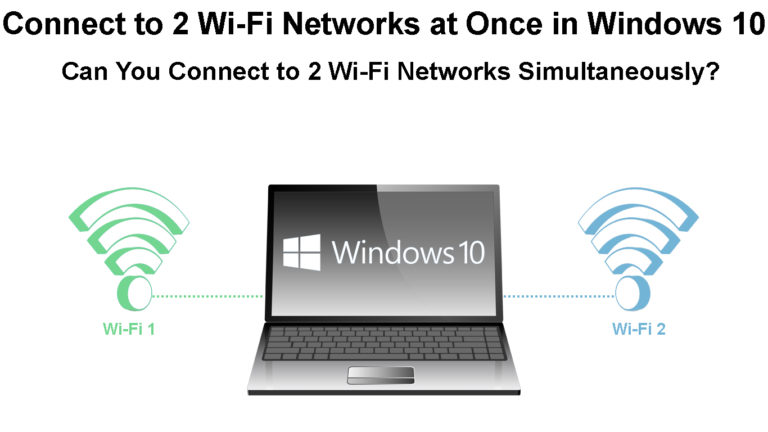 Connect to 2 Wi-Fi Networks at Once in Windows 10 (Can You Connect to 2 ...